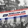 1867: Rebellion and Confederation – Canadian Museum of History Boutique