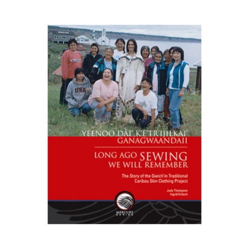 Long Ago Sewing We Will Remember: The Story of the Gwich’in Traditional ...